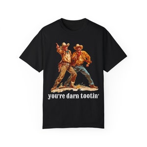 Funny Cowboy Western T-shirt You're Darn Tootin' Silly Saying Funny ...