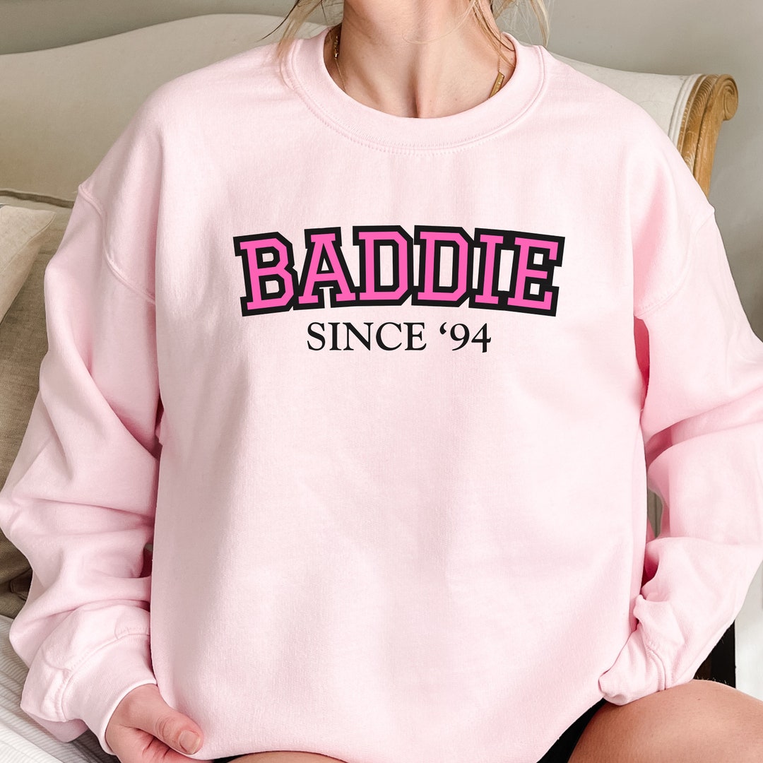 Baddie Birth Year Sweatshirt Baddie Since 94 Shirt Trendy Sweatshirt ...