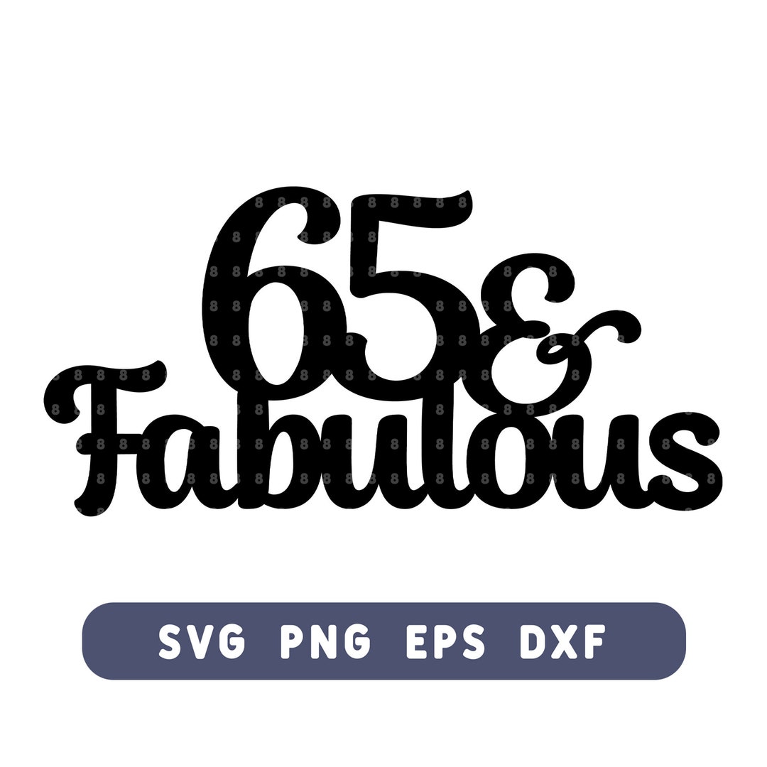 65 and Fabulous Birthday Cake Topper SVG Happy 65th Birthday Cut File ...
