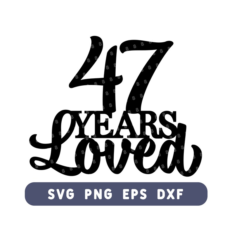 47 Years Loved Birthday Cake Topper SVG Happy 47th Anniversary Cut File ...