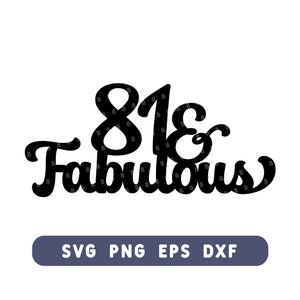 81 and Fabulous Birthday Cake Topper SVG Happy 81st Birthday Cut File ...