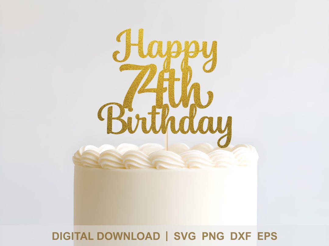 Happy 74th Birthday Cake Topper SVG - Elegant Script Cricut ...