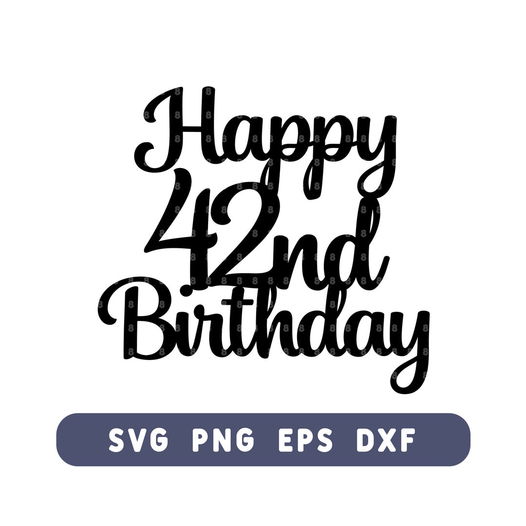 Happy 42nd Birthday Cake Topper SVG 42nd Birthday Cut File for DIY Cake ...