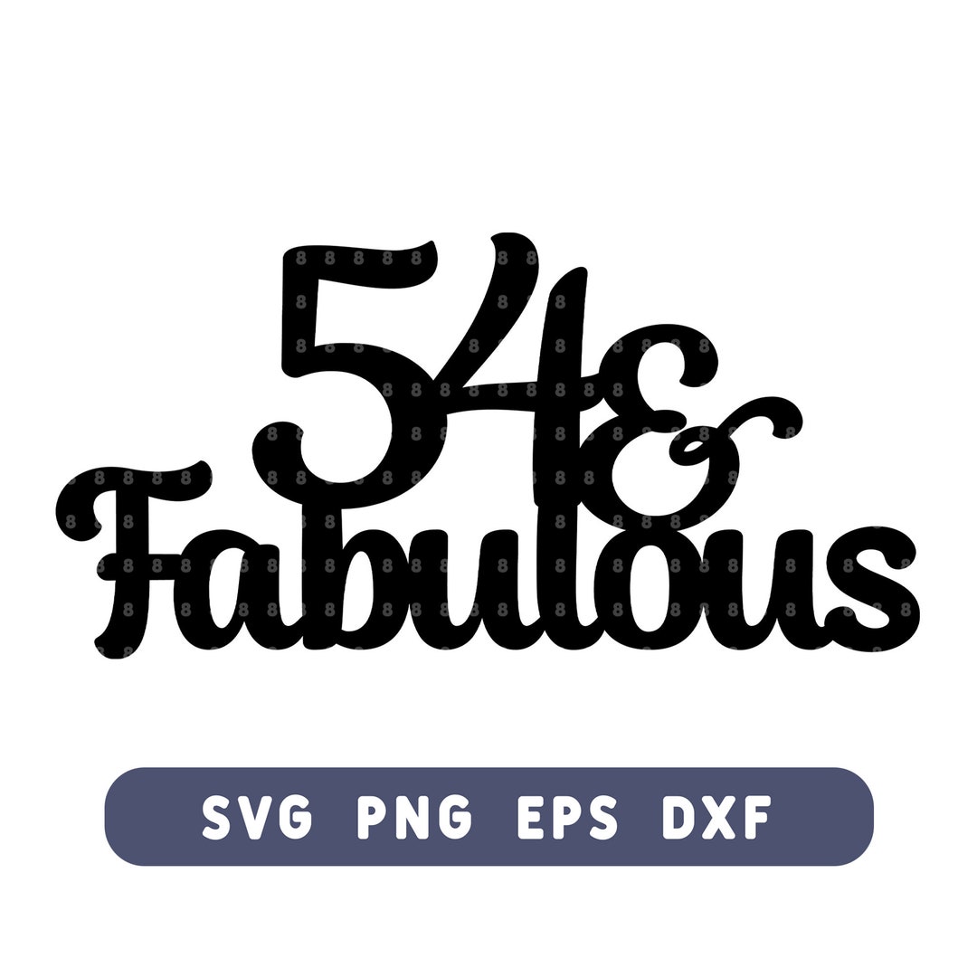 54 and Fabulous Birthday Cake Topper SVG Happy 54th Birthday Cut File ...