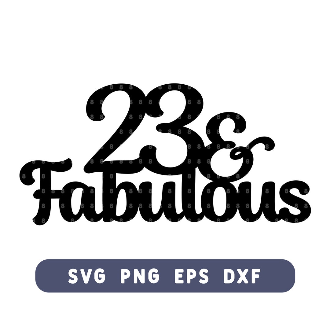 23 and Fabulous Birthday Cake Topper SVG Happy 23rd Birthday Cut File ...