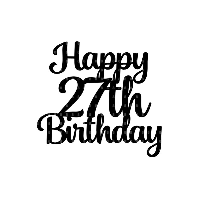 Happy 27th Birthday Cake Topper SVG 27th Birthday Cut File for DIY Cake ...