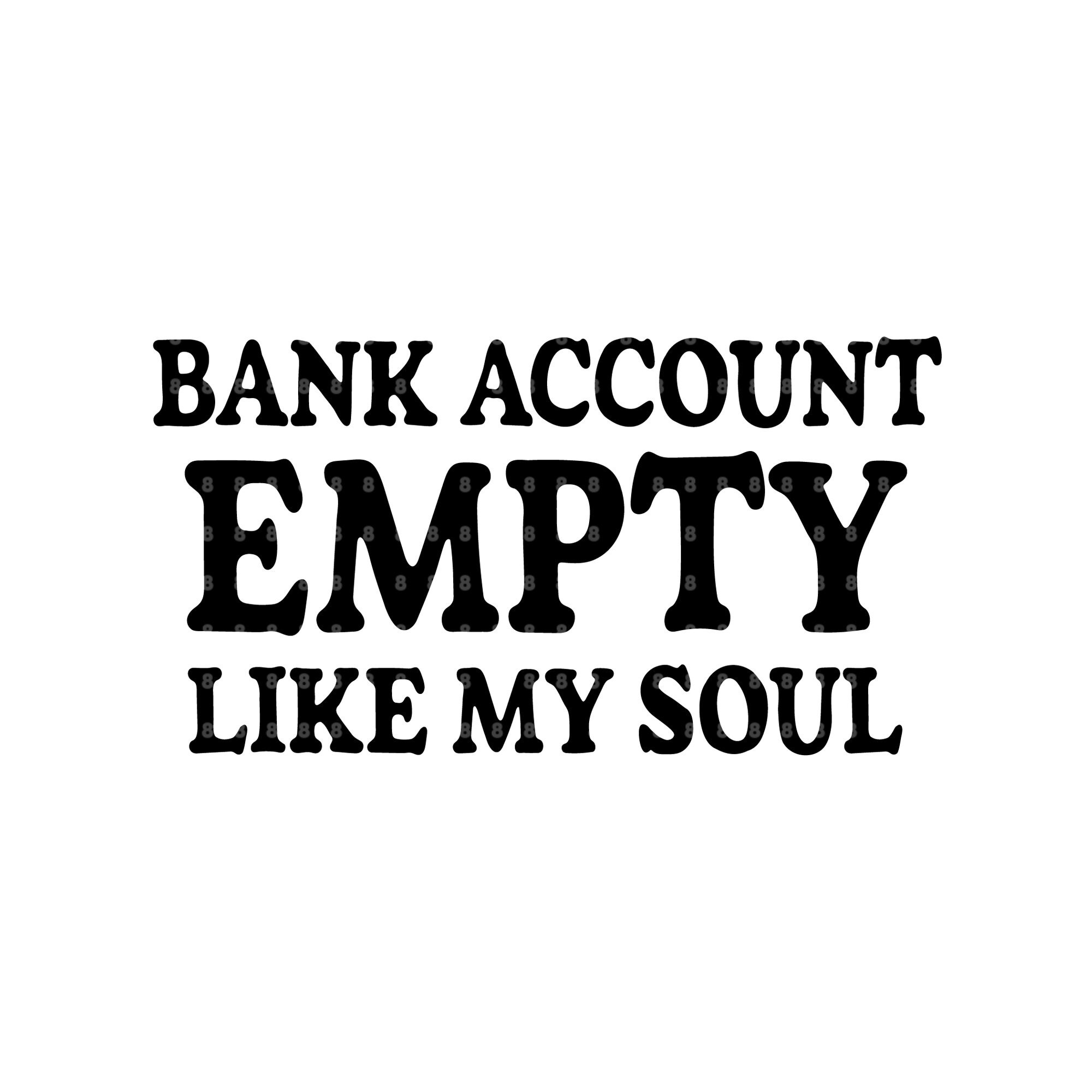 Bank Account Empty Like My Soul SVG, Funny Svg, Funny Sticker Svg ...