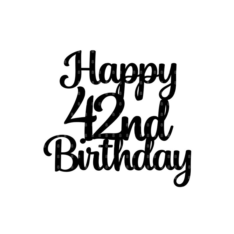 Happy 42nd Birthday Cake Topper SVG 42nd Birthday Cut File for DIY Cake ...