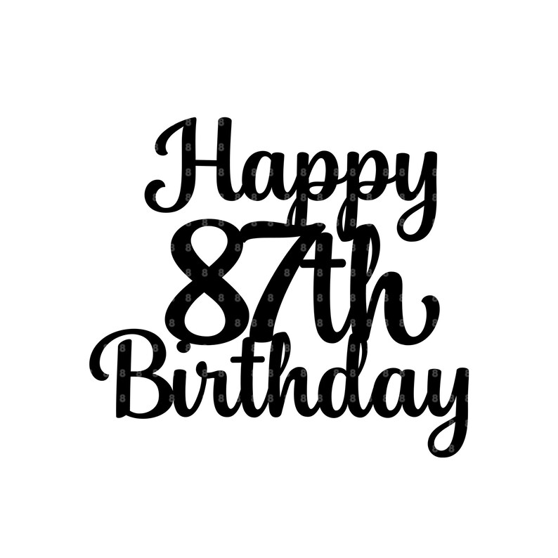 Happy 87th Birthday Cake Topper SVG 87th Birthday Cut File for DIY Cake ...