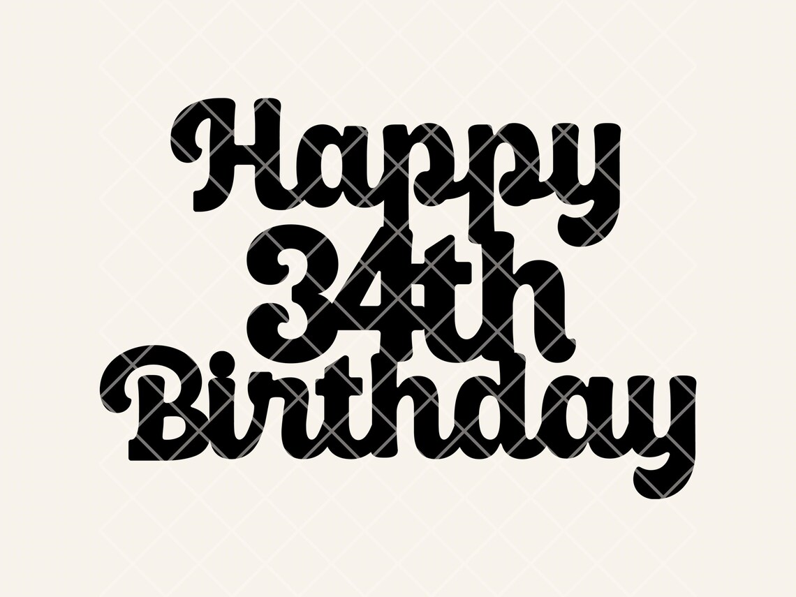 Happy 34th Birthday Cake Topper SVG, DIY Party Decor Cut File, Perfect ...
