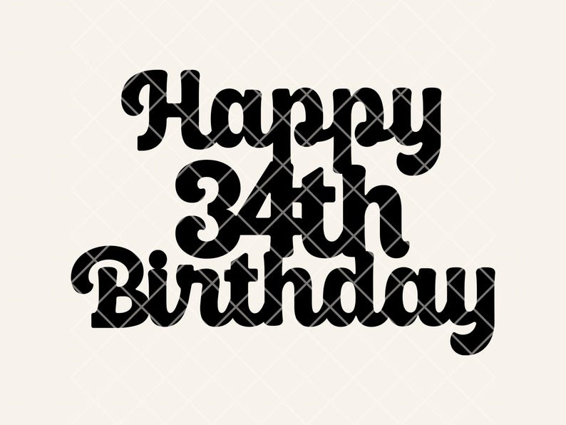 Happy 34th Birthday Cake Topper SVG, DIY Party Decor Cut File, Perfect ...