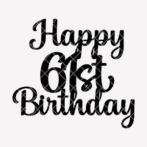 Happy 61st Birthday Svg - Elegant Script Cake Topper Png Dxf Eps ...