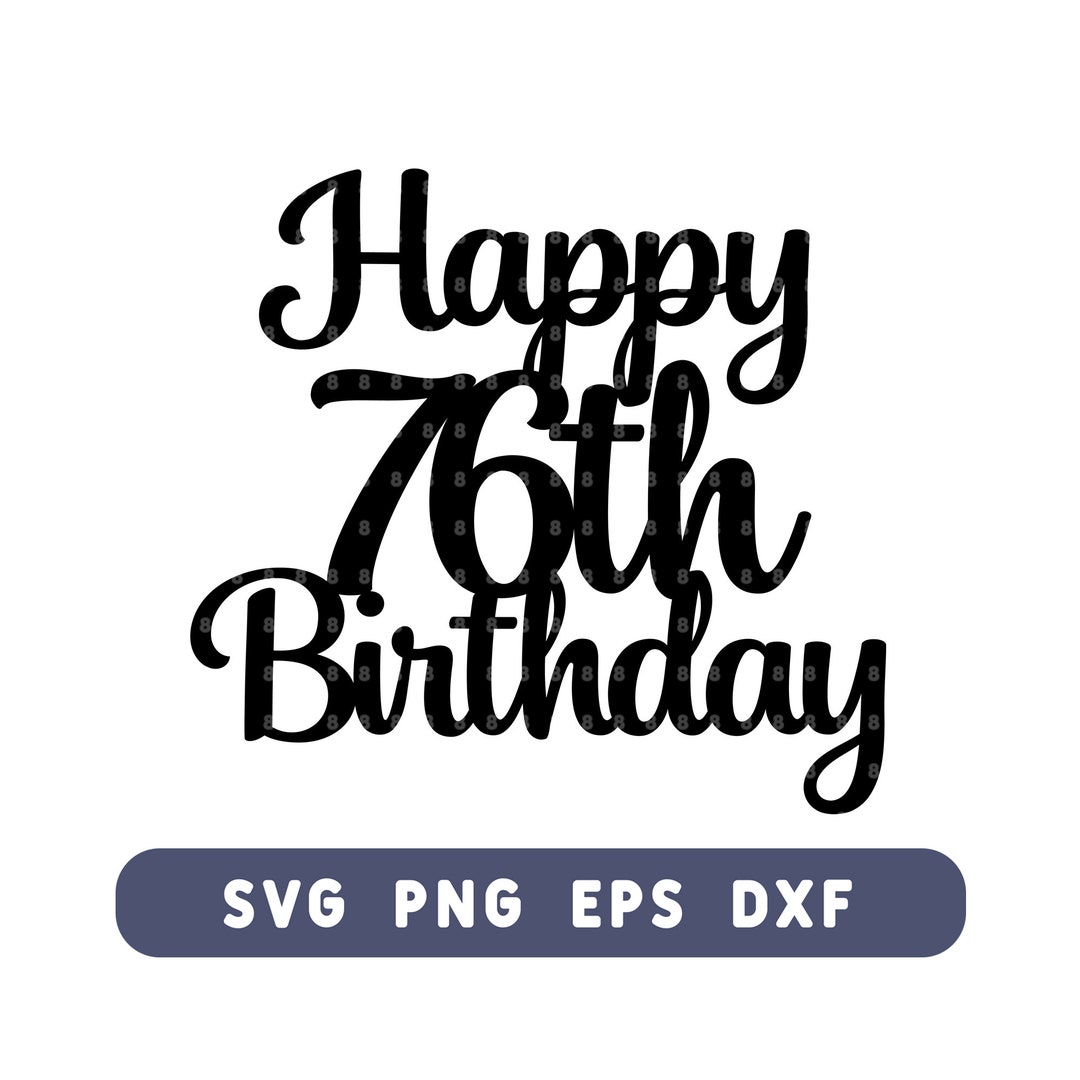 Happy 76th Birthday Cake Topper SVG 76th Birthday Cut File for DIY Cake ...