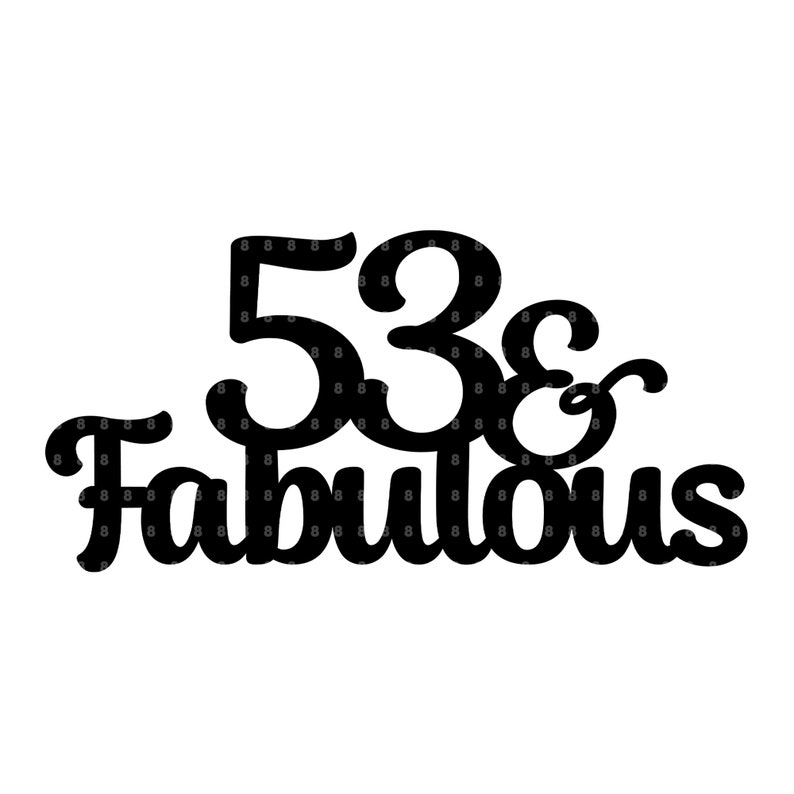 53 and Fabulous Birthday Cake Topper SVG Happy 53rd Birthday Cut File ...