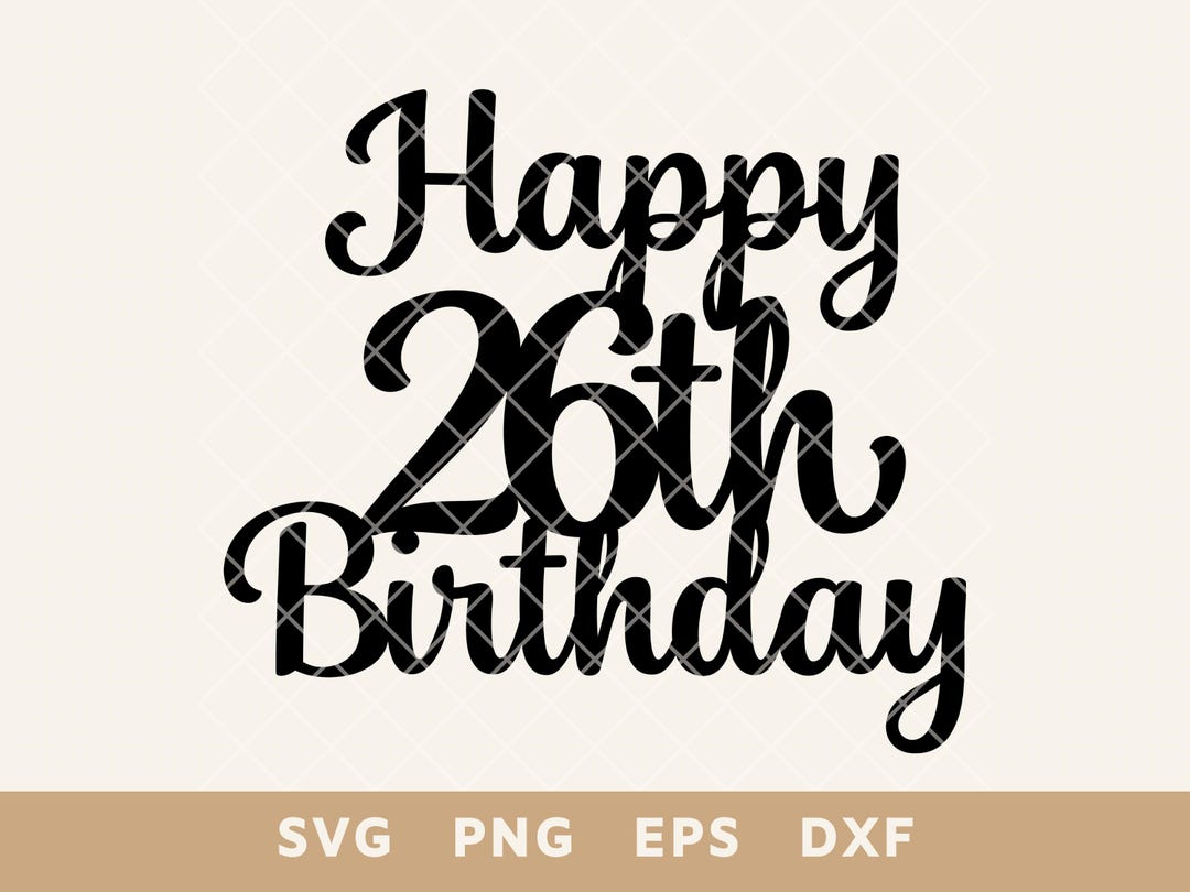 Happy 26th Birthday Sign Cake Topper SVG - Party Decoration Cut File ...