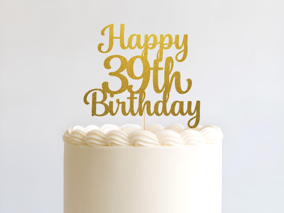 Happy 39th Birthday Cake Topper SVG - Elegant Cricut & Silhouette Cut ...