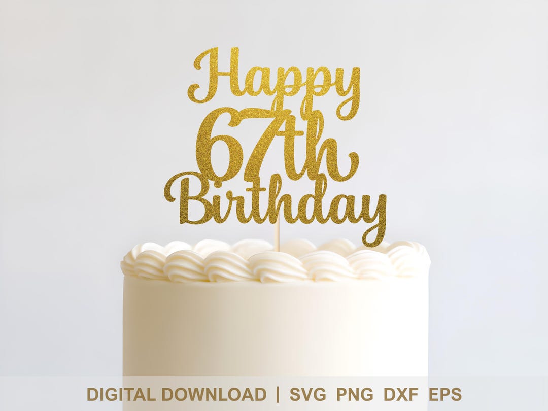 Happy 67th Birthday Cake Topper SVG - Elegant Script Cricut ...