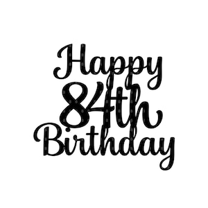 Happy 84th Birthday Cake Topper SVG 84th Birthday Cut File for DIY Cake ...