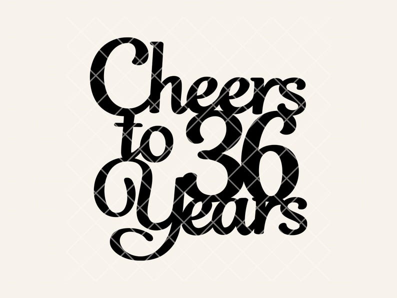 Cheers to 36 Years Birthday Cake Topper SVG - Happy 36th Anniversary ...
