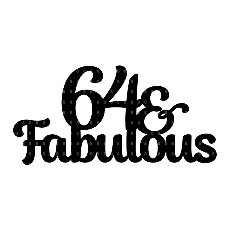 64 and Fabulous Birthday Cake Topper SVG Happy 64th Birthday Cut File ...
