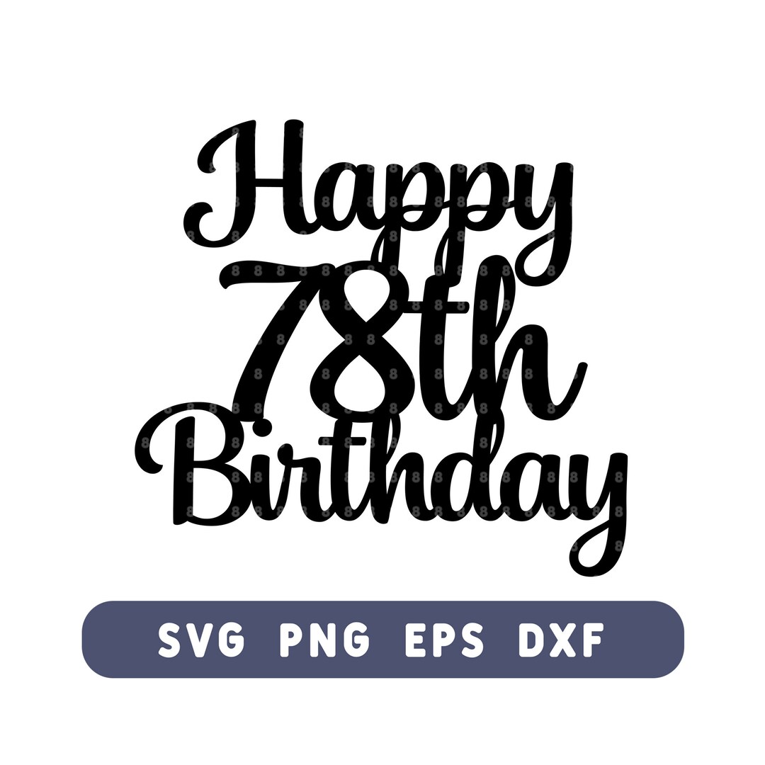 Happy 78th Birthday Cake Topper SVG 78th Birthday Cut File for DIY Cake ...