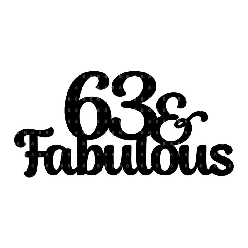 63 and Fabulous Birthday Cake Topper SVG Happy 63rd Birthday Cut File ...
