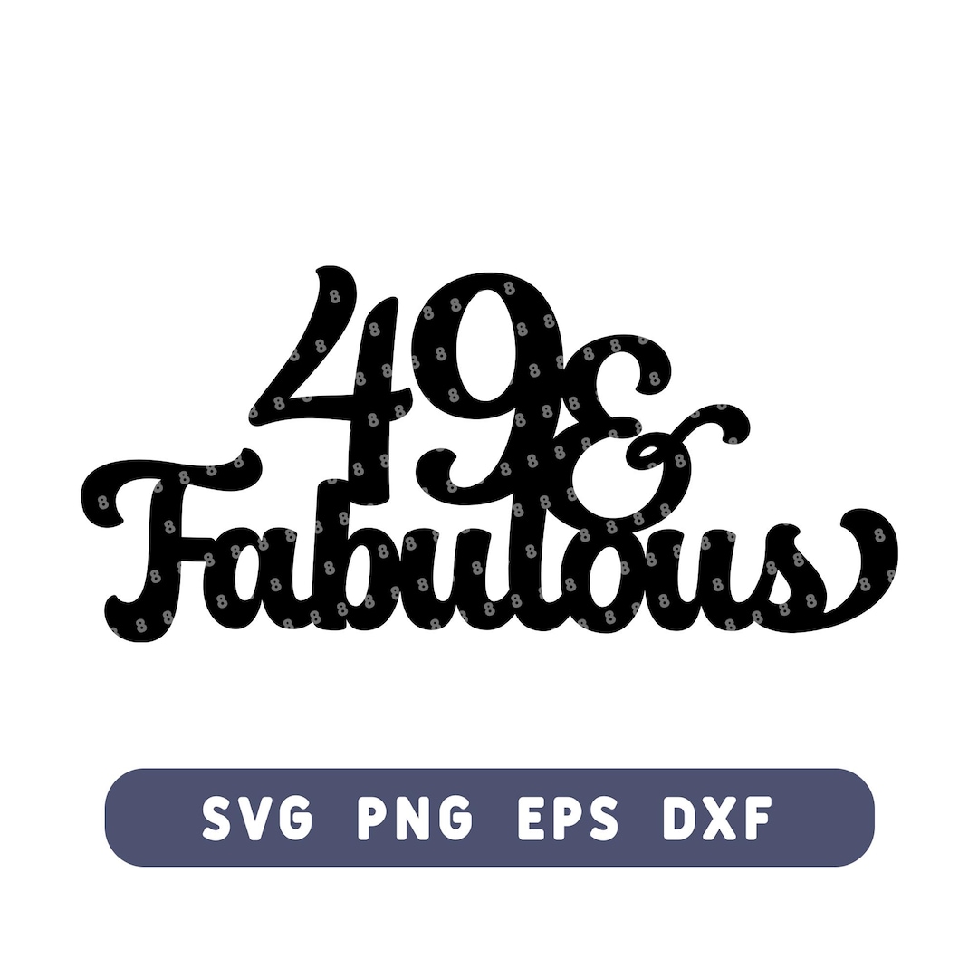 49 and Fabulous Birthday Cake Topper SVG Happy 49th Birthday Cut File ...