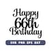 Happy 66th Birthday Cake Topper SVG 66th Birthday Cut File for DIY Cake ...