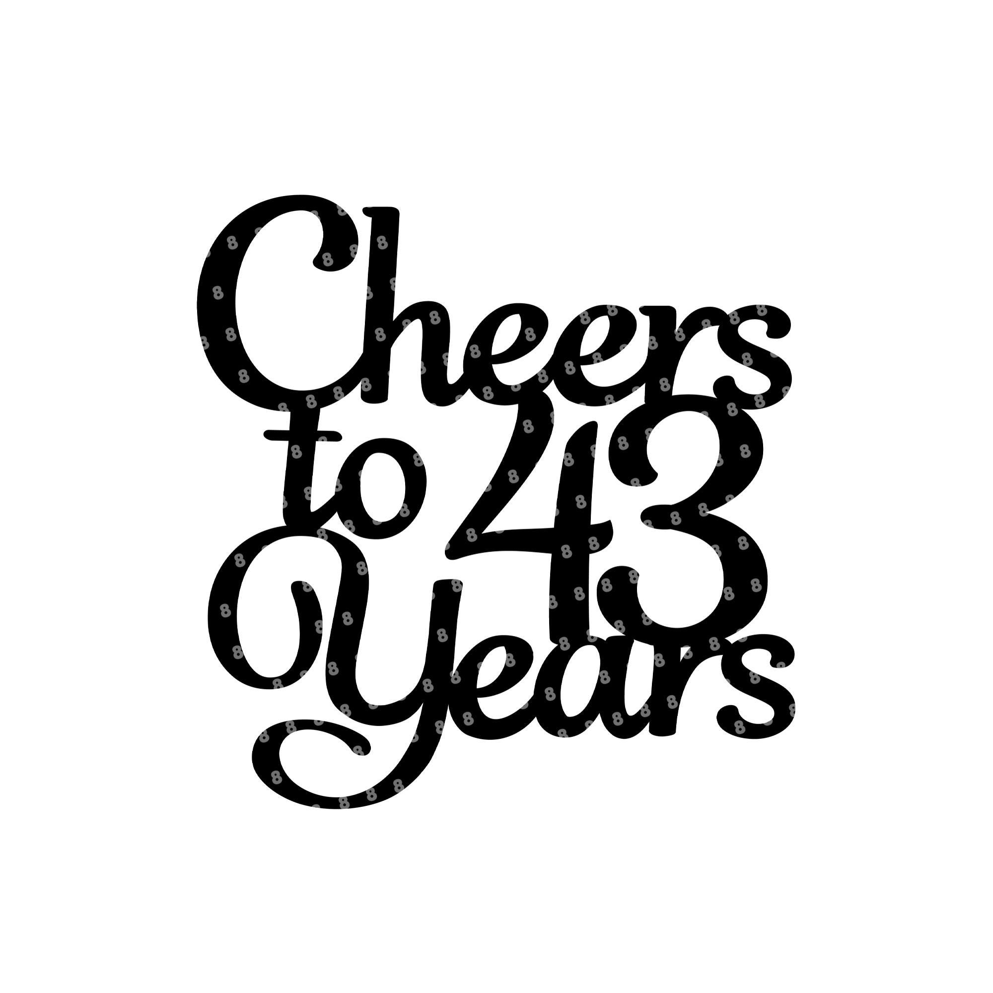 Cheers to 43 Years Birthday Cake Topper SVG Happy 43rd Anniversary Cut ...