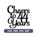 Cheers to 44 Years Birthday Cake Topper SVG Happy 44th Anniversary Cut ...