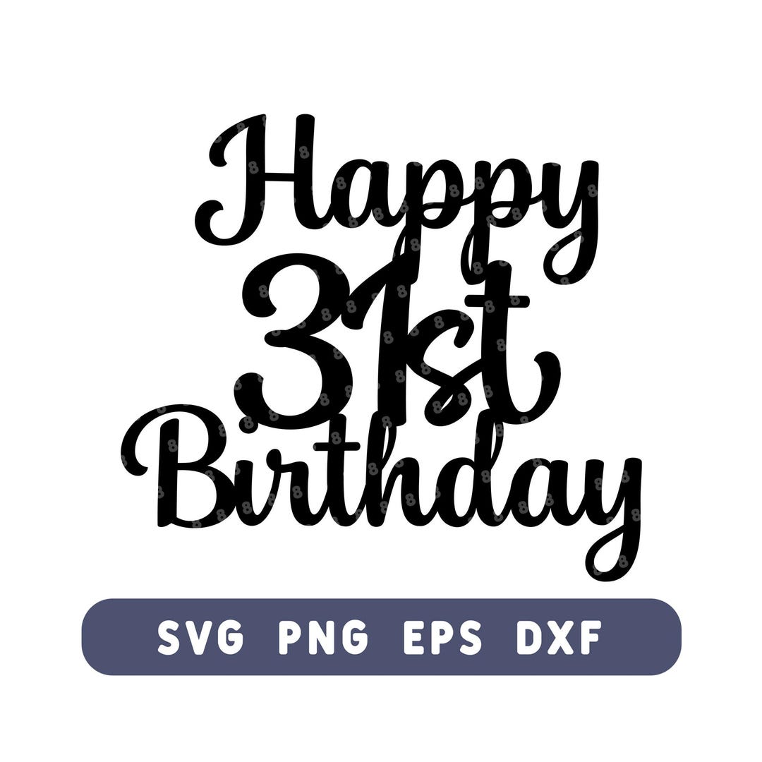 Happy 31st Birthday Cake Topper SVG 31st Birthday Cut File for DIY Cake ...
