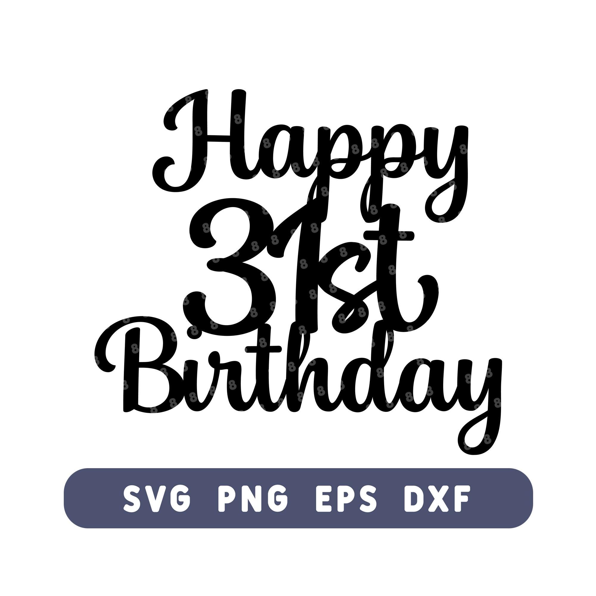 Happy 31st Birthday Cake Topper SVG 31st Birthday Cut File for DIY Cake ...