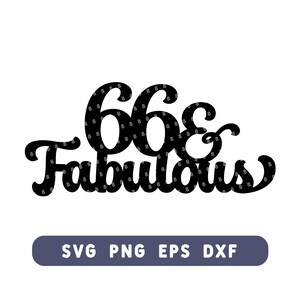 66 and Fabulous Birthday Cake Topper SVG Happy 66th Birthday Cut File ...