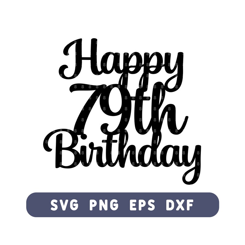Happy 79th Birthday Cake Topper SVG 79th Birthday Cut File for DIY Cake ...