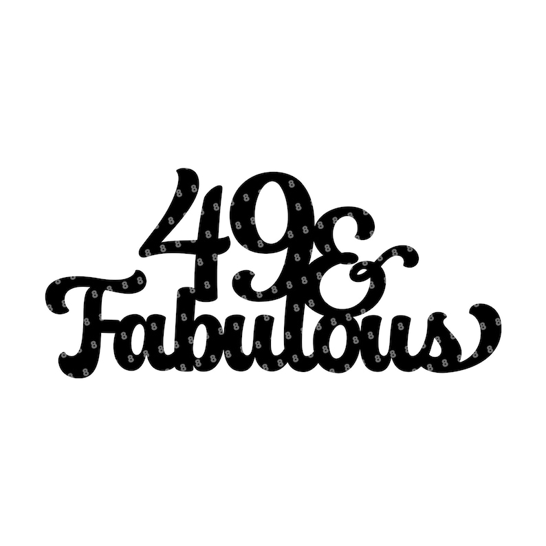 49 and Fabulous Birthday Cake Topper SVG Happy 49th Birthday Cut File ...
