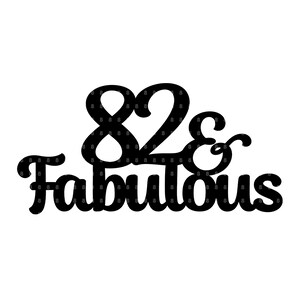 82 and Fabulous Birthday Cake Topper SVG Happy 82nd Birthday Cut File ...