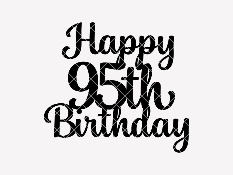 Happy 95th Birthday SVG - Elegant Cricut & Silhouette Cake Topper Cut ...