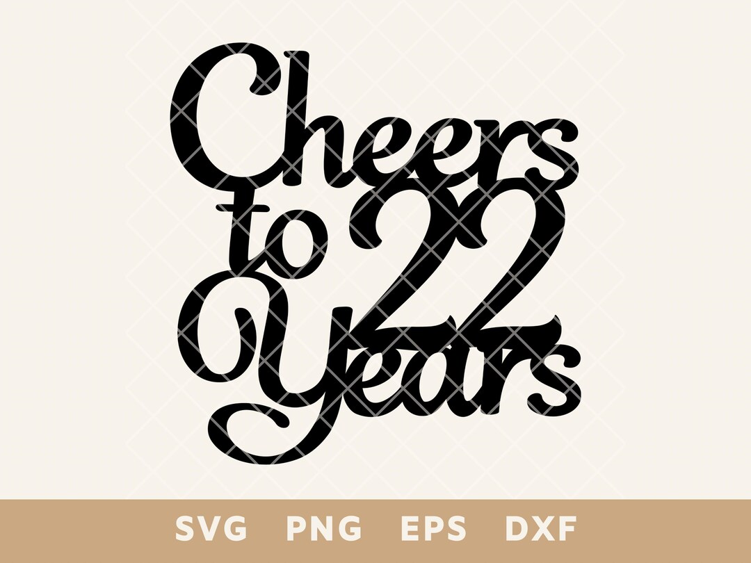 Cheers to 22 Years Birthday Cake Topper SVG - Happy 22nd Anniversary ...