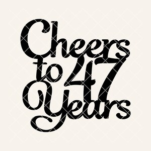 Cheers to 47 Years Birthday Cake Topper SVG - Happy 47th Anniversary ...
