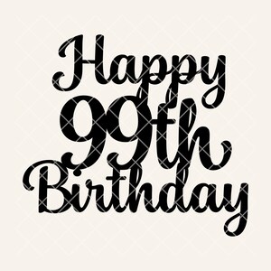 Happy 99th Birthday Sign Cake Topper SVG - Party Decoration Cut File ...