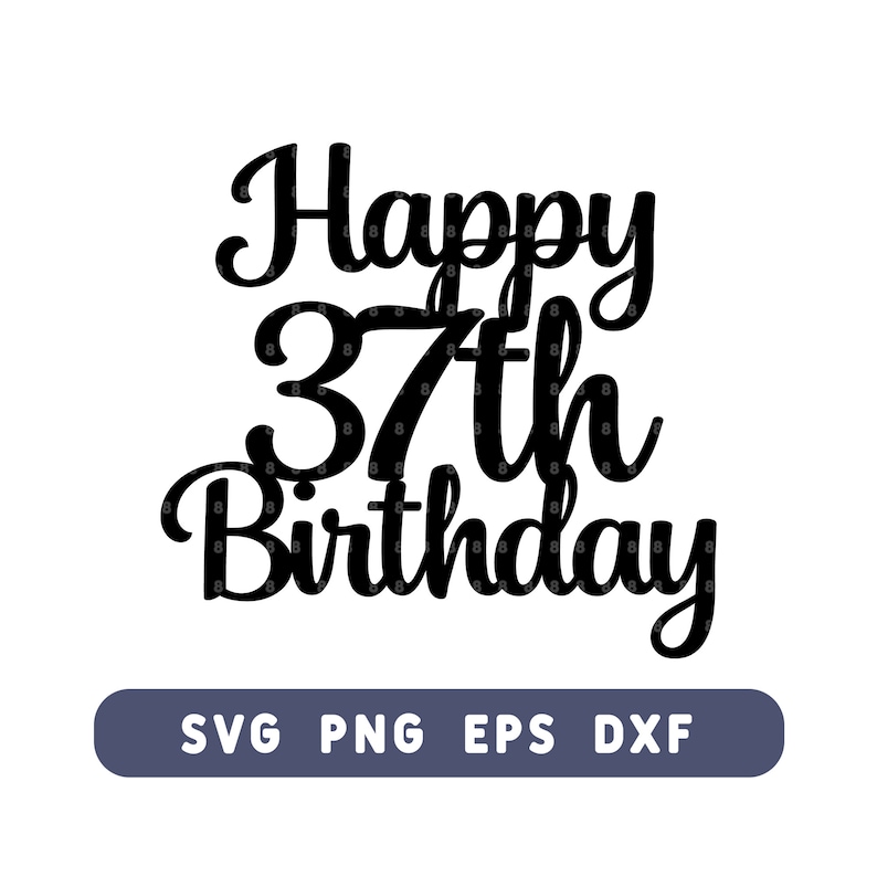 Happy 37th Birthday Cake Topper SVG 37th Birthday Cut File for DIY Cake ...