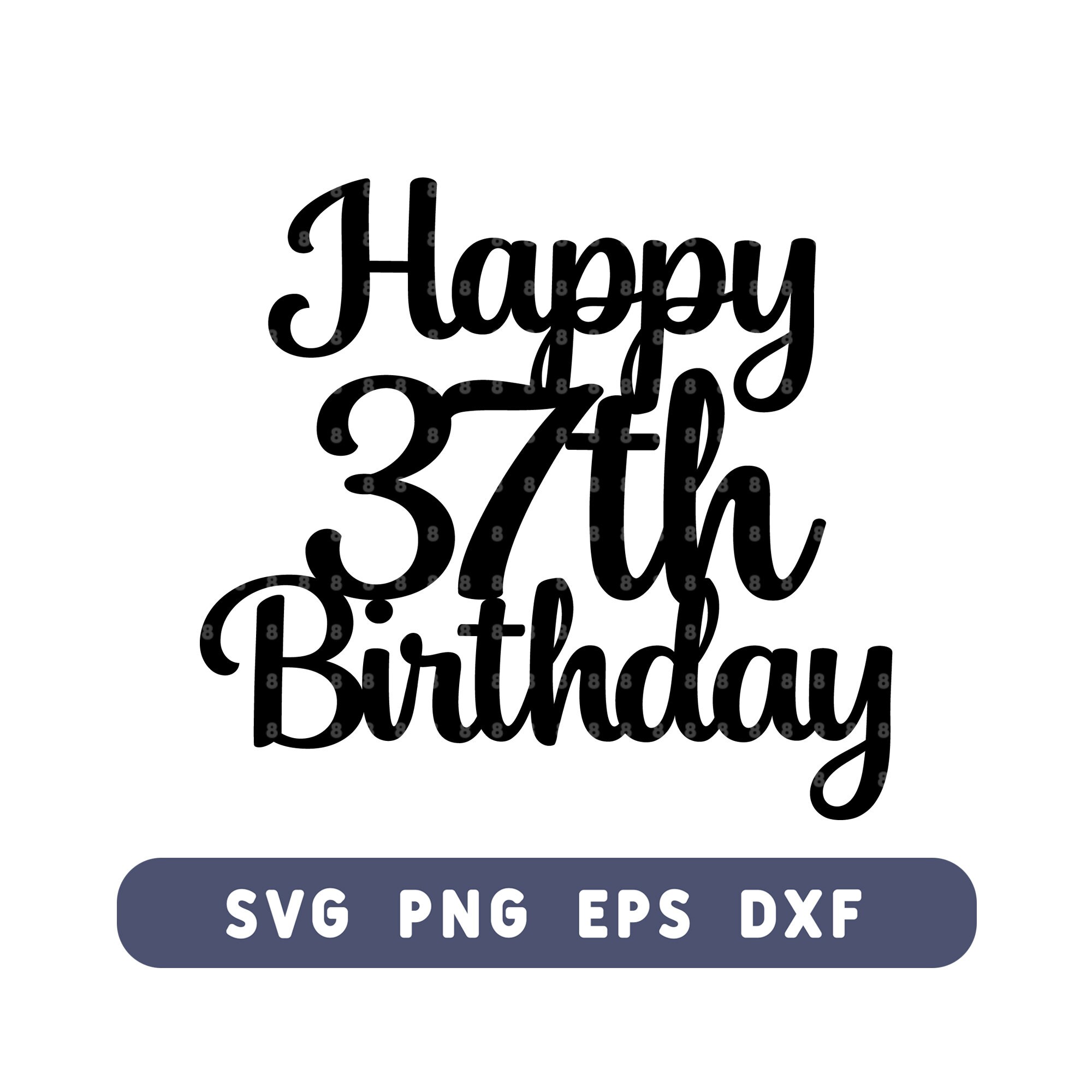 Happy 37th Birthday Cake Topper SVG 37th Birthday Cut File for DIY Cake ...