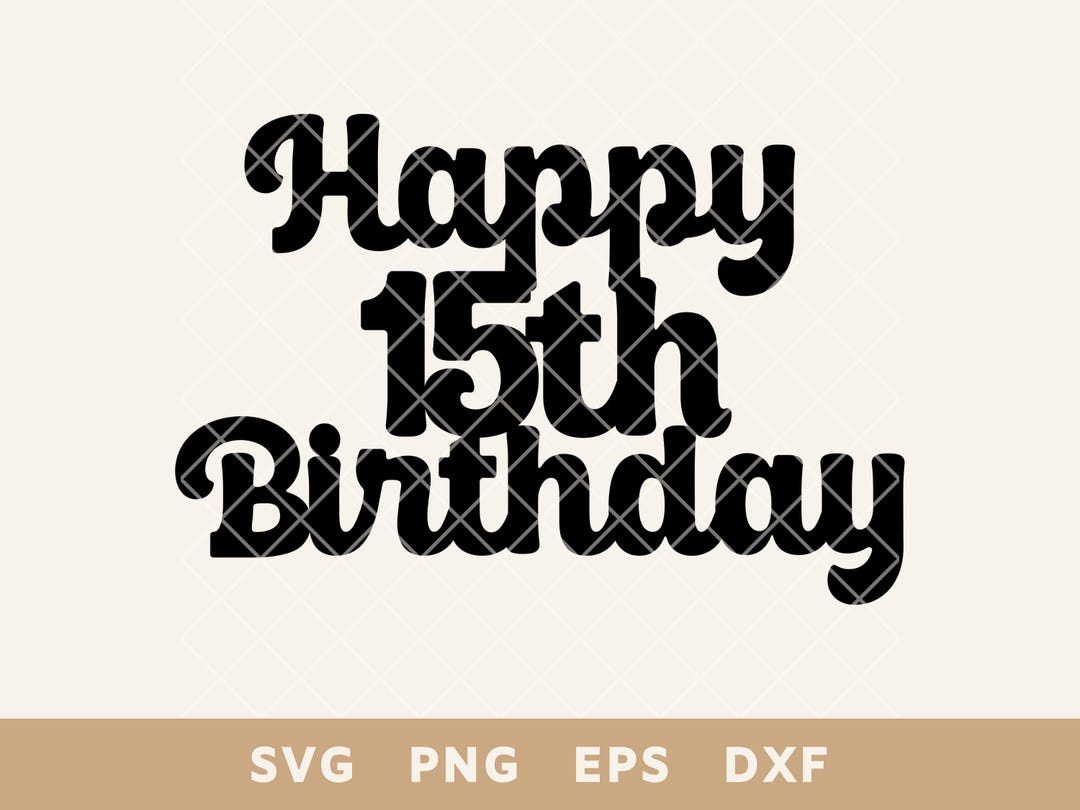 Happy 15th Birthday Cake Topper SVG, DIY Party Decor Cut File, Perfect ...