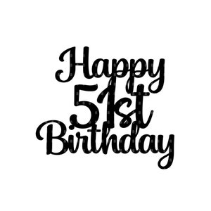 Happy 51st Birthday Cake Topper SVG 51st Birthday Cut File for DIY Cake ...