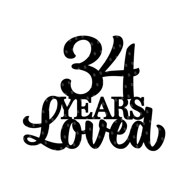 34 Years Loved Birthday Cake Topper SVG Happy 34th Anniversary Cut File ...