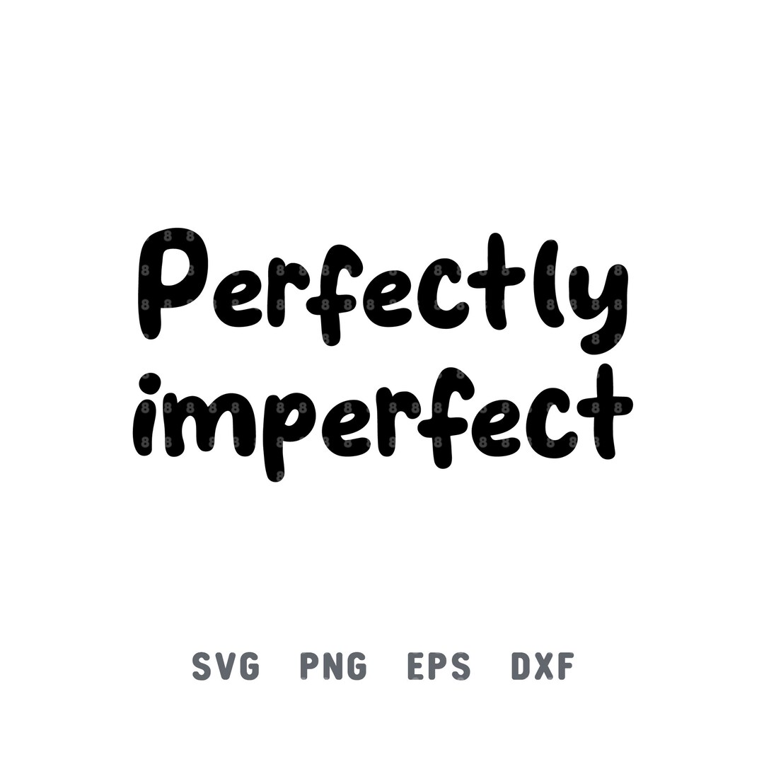 Perfectly Imperfect SVG, Kindness Svg, Inspirational Svg, Motivational ...