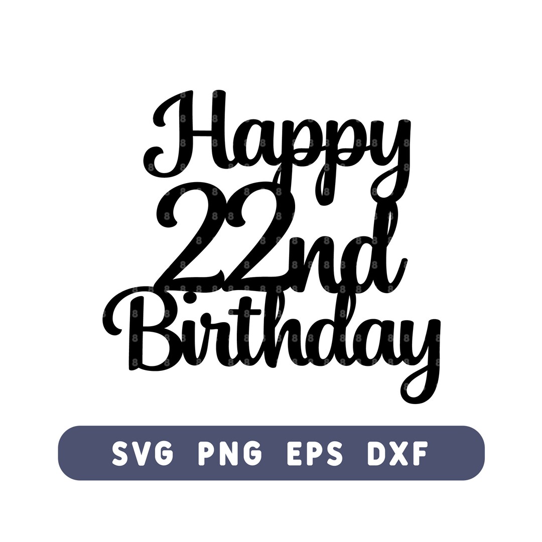 Happy 22nd Birthday Cake Topper SVG 22nd Birthday Cut File for DIY Cake ...