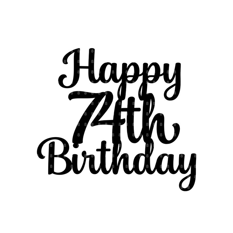 Happy 74th Birthday Cake Topper SVG 74th Birthday Cut File for DIY Cake ...