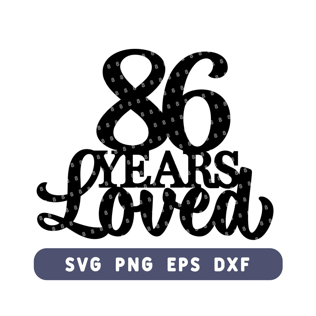 86 Years Loved Birthday Cake Topper SVG Happy 86th Anniversary Cut File ...
