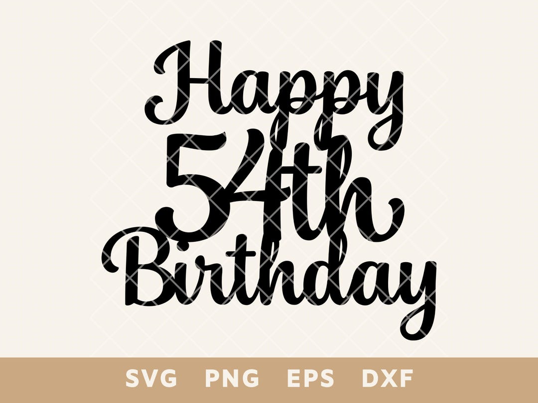 Happy 54th Birthday Sign Cake Topper SVG Party Decoration Cut File for ...